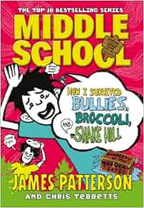 Middle School: How I Survived Bullies, Broccoli, and Snake Hill ...