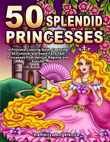 50 SPLENDID PRINCESSES: A Princess Coloring Book, Featuring 50 ...
