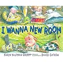 I Wanna New Room: Karen Kaufman Orloff, David Catrow: 9780399254055 ...