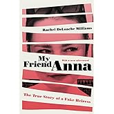 My Friend Anna: The true story of the fake heiress of New Yo: Williams ...