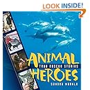 Animal Heroes: True Rescue Stories: Sandra Markle: 9780822578840 ...
