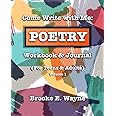 Come Write with Me: POETRY Workbook & Journal: (For Teens & Adults) Vol. 1: Wayne, Brooke E ...