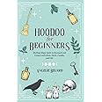 Hoodoo For Beginners: Working Magic Spells in Rootwork and Conjure with ...