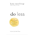 Do Less: A Revolutionary Approach to Time and Energy Management for ...