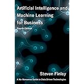 Artificial Intelligence and Machine Learning for Business: A No ...