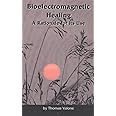 Bioelectromagnetic Healing: A Rationale for its Use: Thomas Valone ...