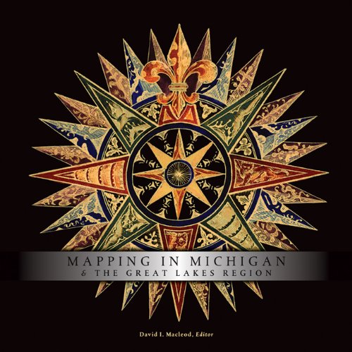 Mapping in Michigan & the Great Lakes Region: Macleod, David I ...