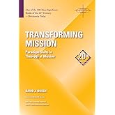 Transforming Mission: Paradigm Shifts in Theology of Mission (American ...