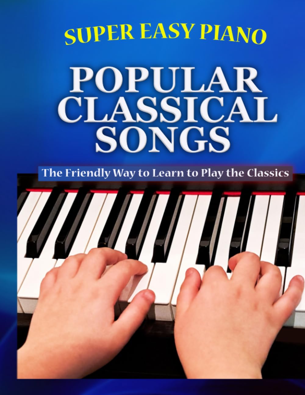Mua Super Easy Piano Popular Classical Songs: The friendly way to learn ...