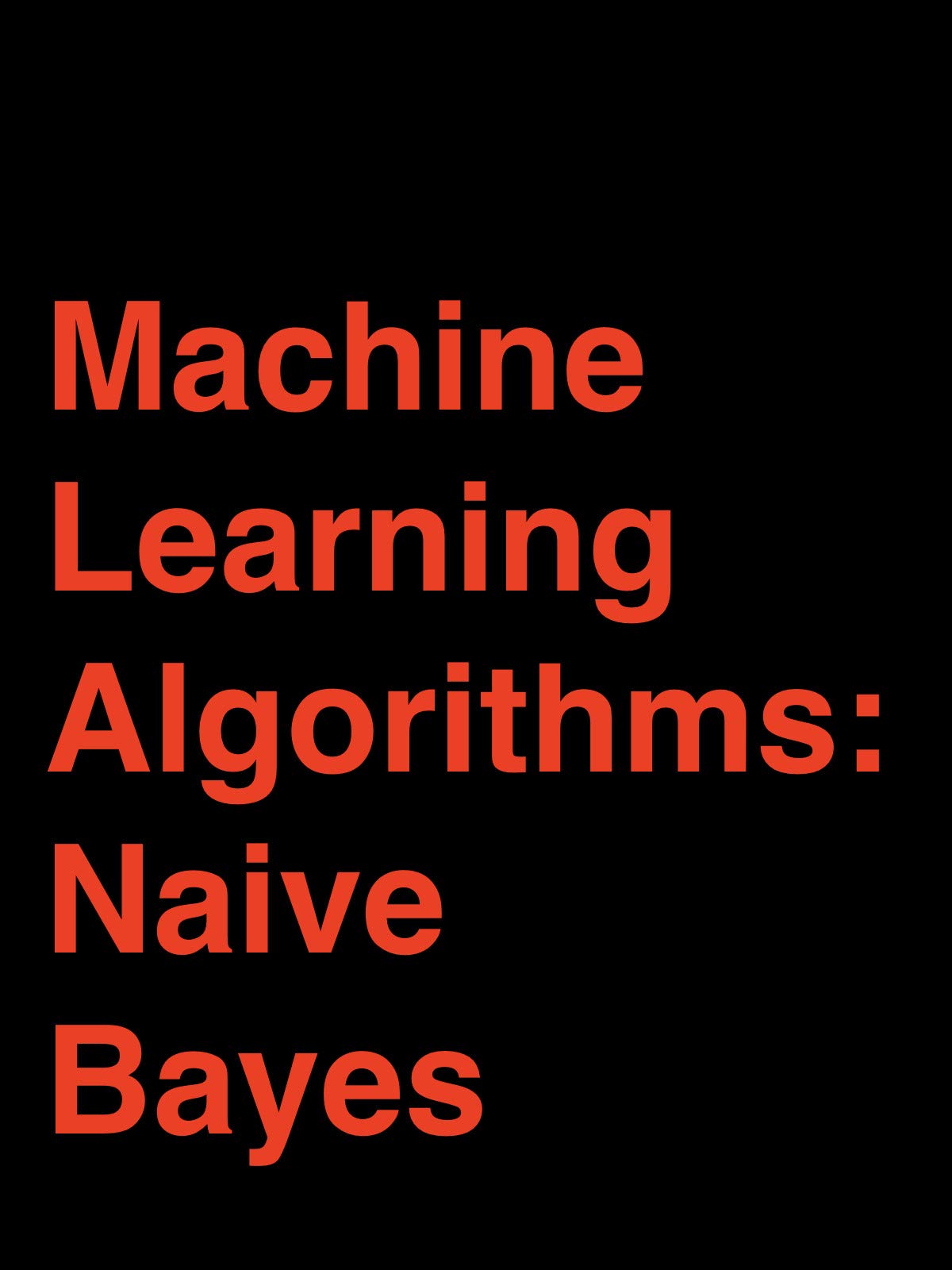 Amazon.com: Machine Learning Algorithms: Naive Bayes : Bharatendra Rai ...