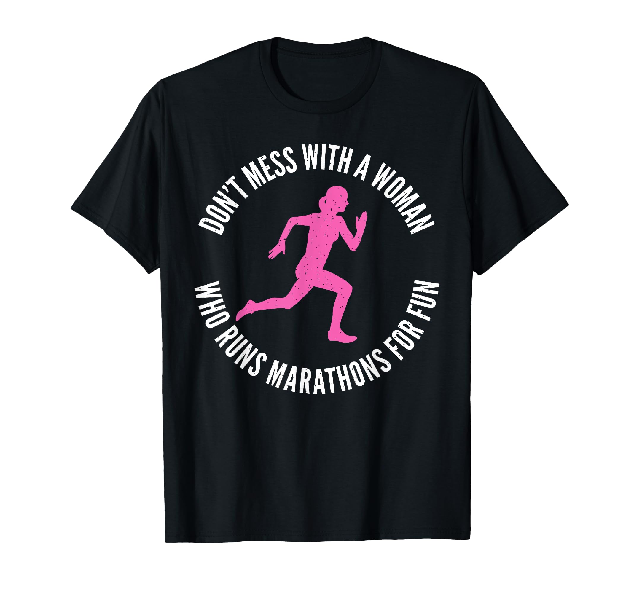 Dont mess with a Woman who runs Marathons for fun Marathoner T-Shirt ...