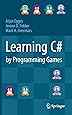 Learning C# by Programming Games: Amazon.co.uk: Arjan Egges, Jeroen D ...