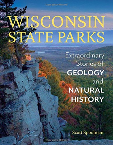 Wisconsin State Parks: Extraordinary Stories of Geology and Natural ...