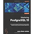 Mastering PostgreSQL 15: Advanced techniques to build and manage ...