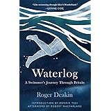 Waterlog: A Swimmer's Journey Through Britain: Deakin, Roger ...