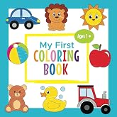 My First Coloring Book For 1 Year Old: 100 Bold & Easy Pictures to ...