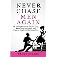 Never Chase Men Again: 38 Dating Secrets To Get The Guy, Keep Him ...