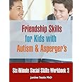 Six-Minute Social Skills Workbook 3: Friendship Skills for Kids with ...