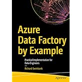 Azure Data Factory by Example: Practical Implementation for Data Engineers: Swinbank, Richard ...