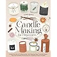 Candle Making for Beginners: Unlock the Art of Craftsmanship with Step-by-Step Tutorials, Expert ...