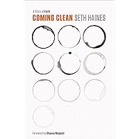 Coming Clean: A Story of Faith: Haines, Seth, Shauna Niequist ...