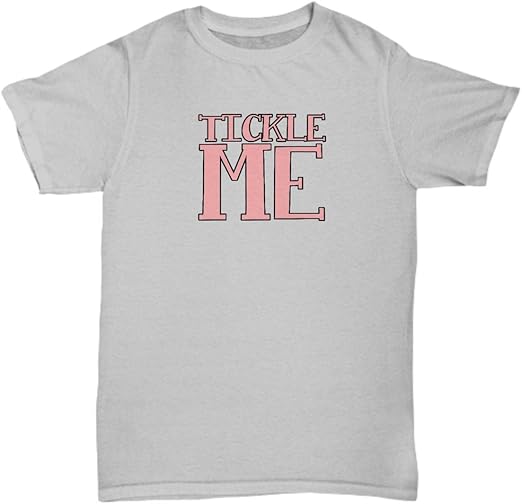 Tickle Me T-Shirt - Tickling Idea for Ticklish Friend Tee Shirt ...