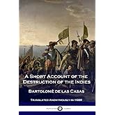 A Short Account of the Destruction of the Indies: Las Casas, Bartolomé ...