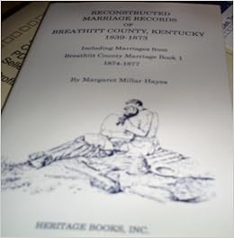 Reconstructed Marriage Records of Breathitt County, Kentucky, 1839-1873: Including Marriages ...