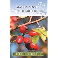 Amazon.com: Making Sense Out of Suffering: 9780892832194: Kreeft, Peter ...