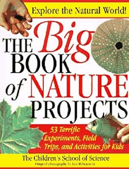 The Big Book of Nature Projects by Children's School of Science