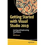 Getting Started with Visual Studio 2022: Learning and Implementing New Features: Strauss, Dirk ...