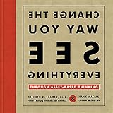 Change the Way You See Everything Through Asset-Based Thinking for ...