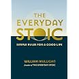 The Everyday Stoic: Simple Rules for a Good Life: Mulligan, William ...