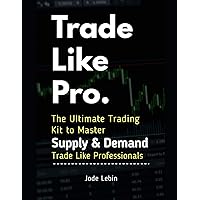 Amazon.com: Trade Like Pro. The Ultimate Trading Kit to Master Supply ...