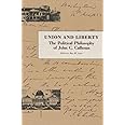 Union And Liberty: The Political Philosphy of John C. Calhoun: John C ...