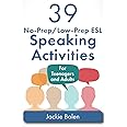 39 No-Prep/Low-Prep ESL Speaking Activities: For Teenagers and Adults ...