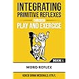 Integrating Primitive Reflexes Through Play and Exercise: An ...
