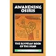 Awakening Osiris: A New Translation of the Egyptian Book of the Dead ...