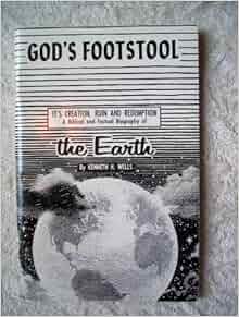 GOD'S FOOTSTOOL IT'S CREATION, RUIN AND REDEMPTION A BIBLICAL AND ...