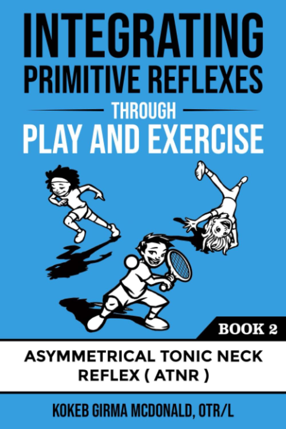 Integrating Primitive Reflexes Through Play and Exercise: An ...