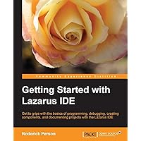 Getting Started with Lazarus and Free Pascal: A beginners and intermediate guide to Free Pascal ...