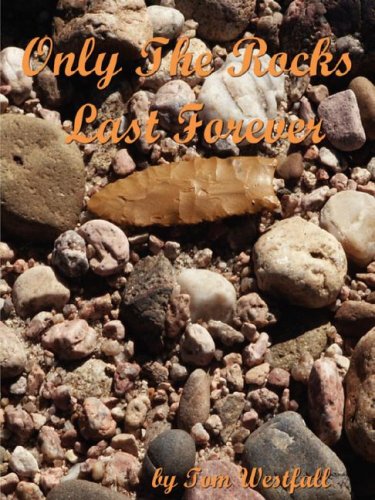 Only The Rock Last Forever: Westfall, Tom: 9781934940211: Books
