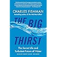 The Big Thirst: The Secret Life and... by Fishman, Charles