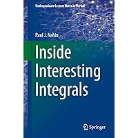 Inside Interesting Integrals (Undergraduate Lecture Notes in Physics ...