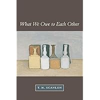 What We Owe to Each Other: Scanlon, T. M.: 9780674004238: Amazon.com: Books