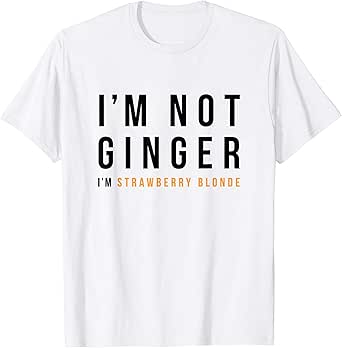 Amazon.com: Funny I'm Not Ginger, I'm Strawberry Blonde Quote T-shirt ...