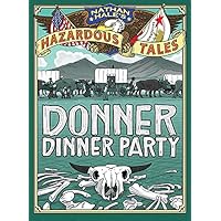 Donner Dinner Party (Nathan Hale's Hazardous Tales #3): A Pioneer Tale ...