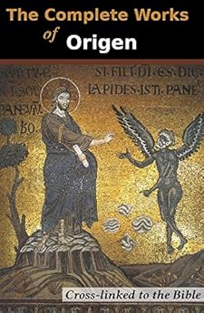 The Complete Works of Origen (8 Books): Cross-Linked to the Bible ...