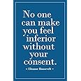 Amazon.com: Eleanor Roosevelt No One Can Make You Feel Inferior Without ...