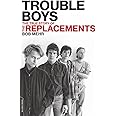 Trouble Boys: The True Story of the Replacements: Mehr, Bob ...
